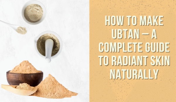 How to Make Ubtan – A Complete Guide to Radiant Skin Naturally - Sadaf®
